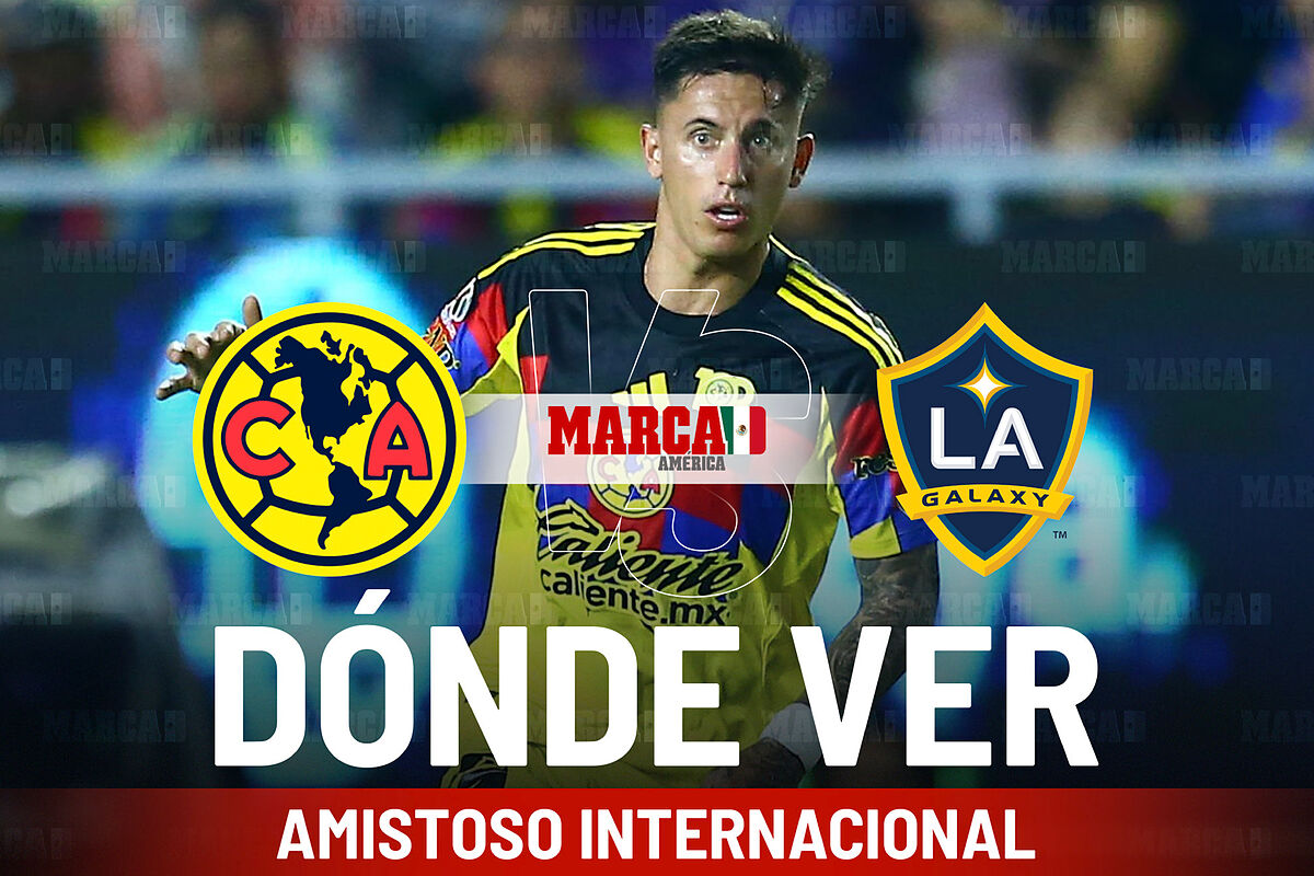 Liga MX 2025: América vs LA Galaxy: Dónde ver, horario y posibles ...
